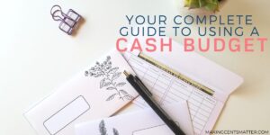 Your Complete Guide To Using A Cash Budget - Making Cents Matter